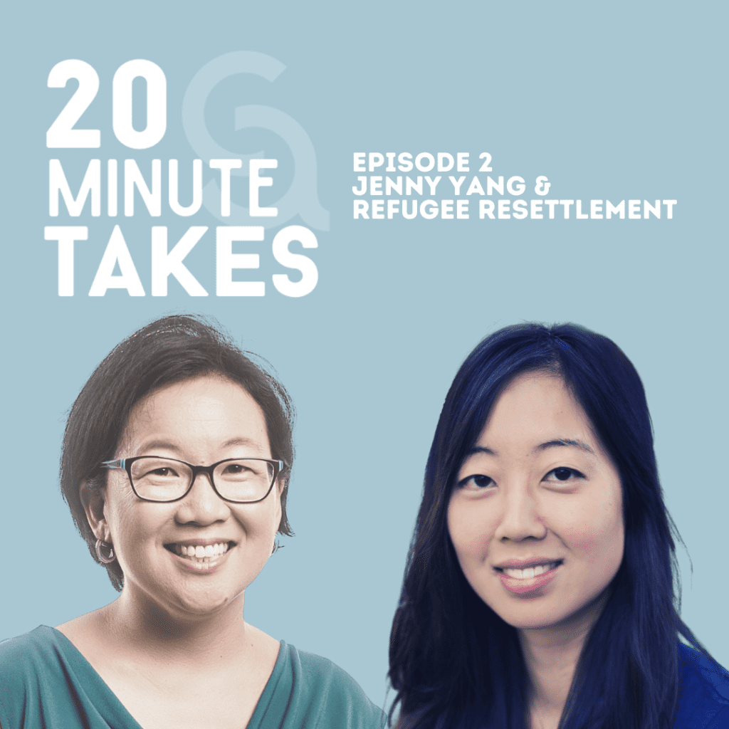 20 Minute Takes: Jenny Yang & Refugee Resettlement Episode - Christians for Social Action