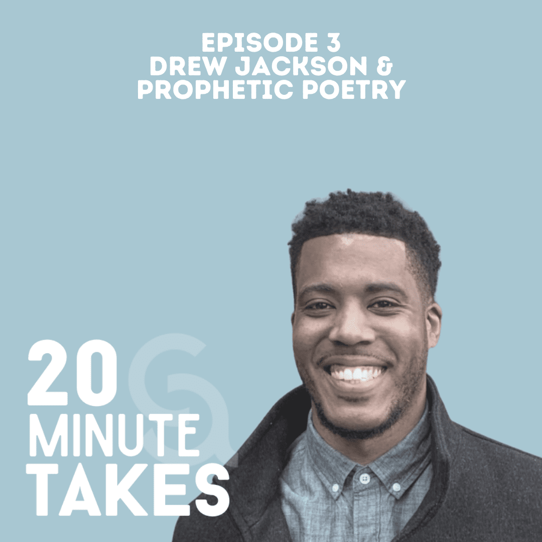 20 Minute Takes: Drew Jackson & Prophetic Poetry Episode - Christians for Social Action