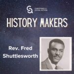 History Makers: Fred Shuttlesworth - Christians for Social Action