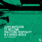 God’s Invitation to Welcome: Practicing Hospitality in a Divided World ...